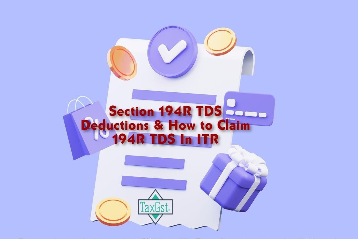 Section 194R TDS: Deductions And How To Claim 194R TDS In ITR - TaxGst.in