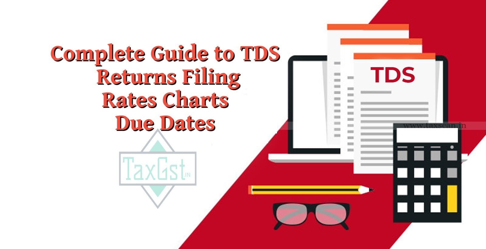 Tax Deducted At Source (TDS): Complete Guide To TDS Filing, Rates, Due ...