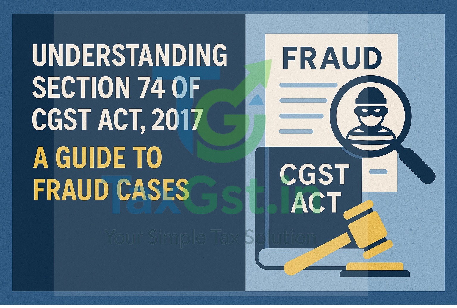 Understanding Section 74 Of The CGST Act, 2017: A Guide To Fraud Cases ...